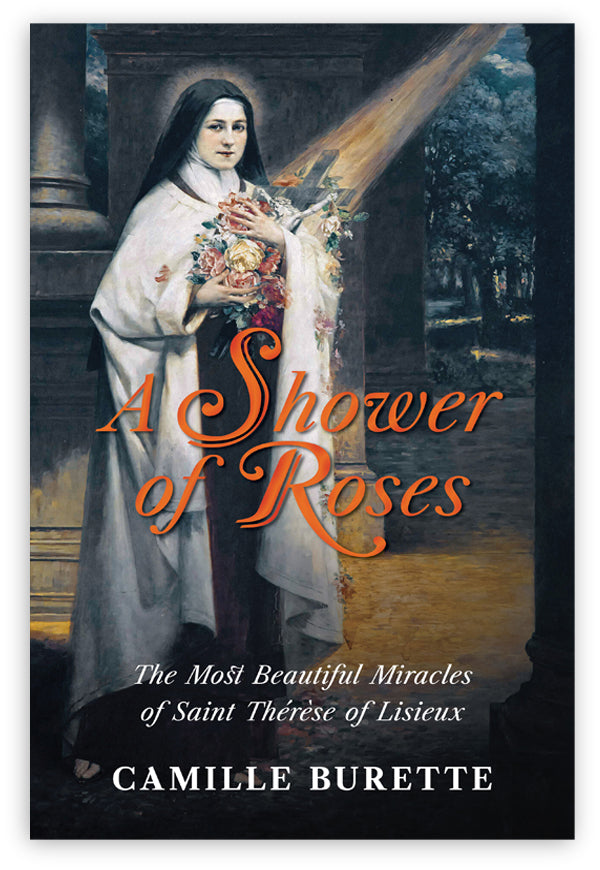 A Shower of Roses: The Most Beautiful Miracles of Saint Thérèse of ...