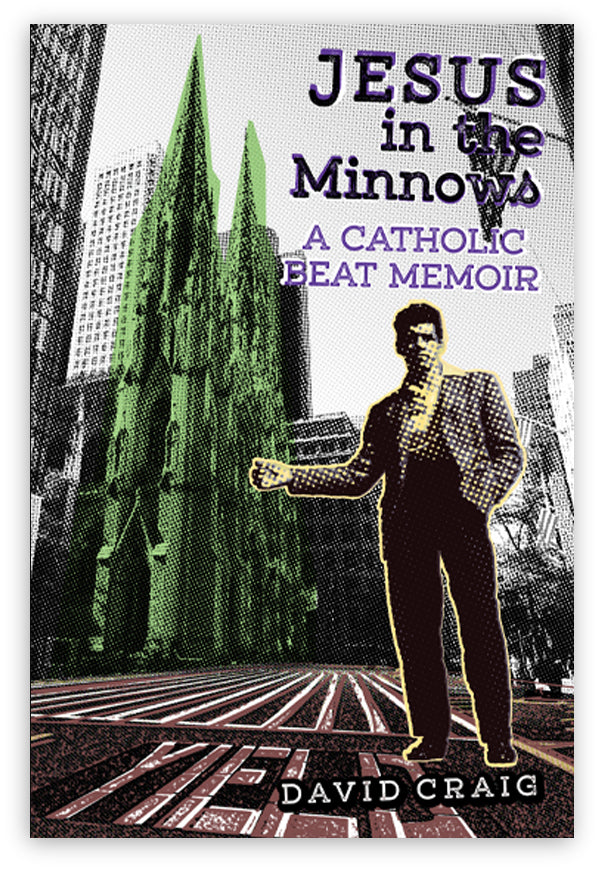 Jesus in the Minnows: A Catholic Beat Memoir, David Craig – Angelico Press
