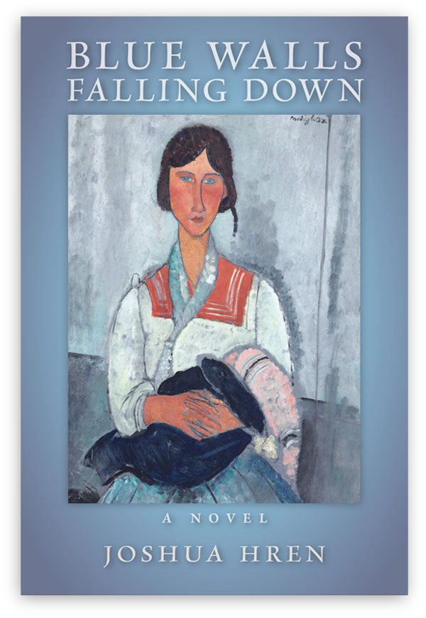 Blue Walls Falling Down by Joshua Hren – Angelico Press