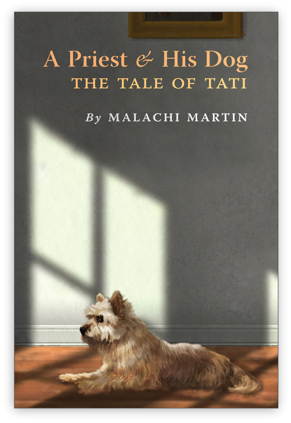 A Priest and His Dog: The Tale of Tati, Malachi Martin – Angelico Press
