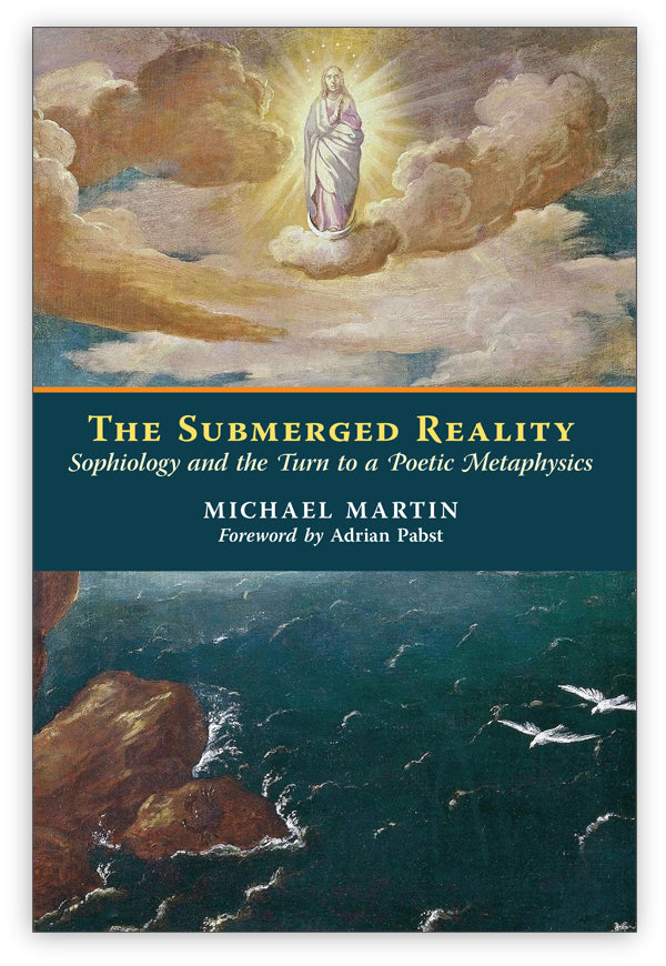 The Submerged Reality: Sophiology and the Turn to a Poetic Metaphysics ...