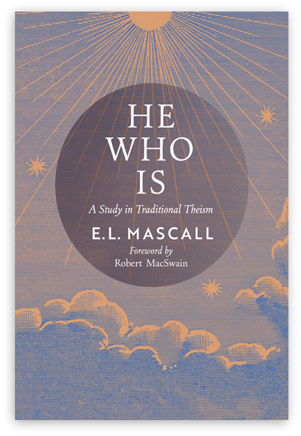 He Who Is: A Study in Traditional Theism by Eric Mascall – Angelico Press