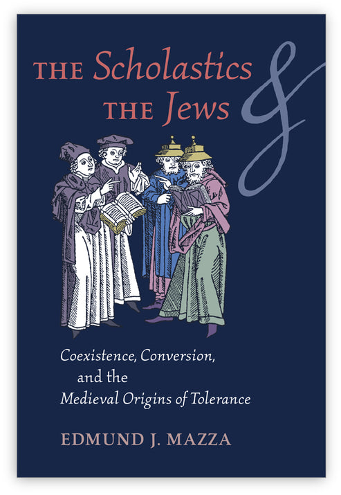 The Scholastics and the Jews: Coexistence, Conversion, and the Medieval ...