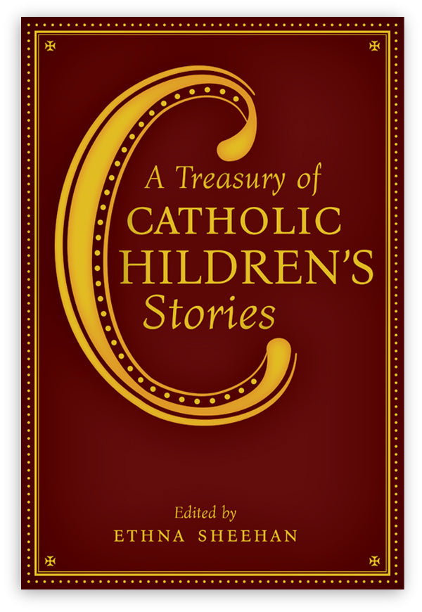 A Treasury of Catholic Children's Stories by Ethna Sheehan – Angelico Press