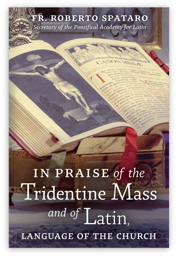 In Praise of the Tridentine Mass and of Latin, Language of the Church ...